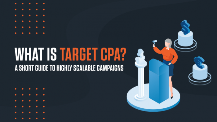 Target CPA: Quick Guide to Highly Scalable Campaigns